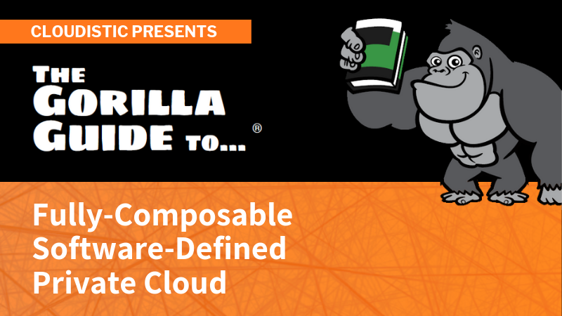 The Gorilla Guide to Fully-Composable Software-Defined Private Cloud